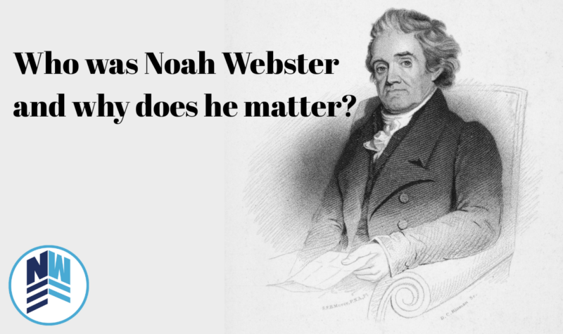 Who Was Noah Webster And Why Does He Matter? - Noah Webster Educational ...